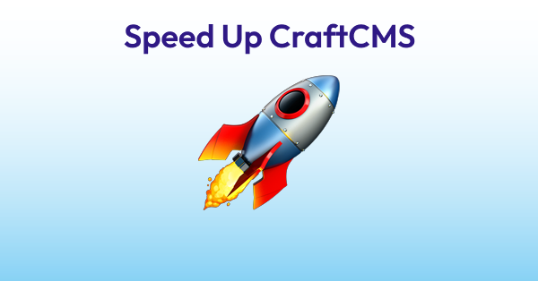 How to Make Craft CMS Faster | Brilliance